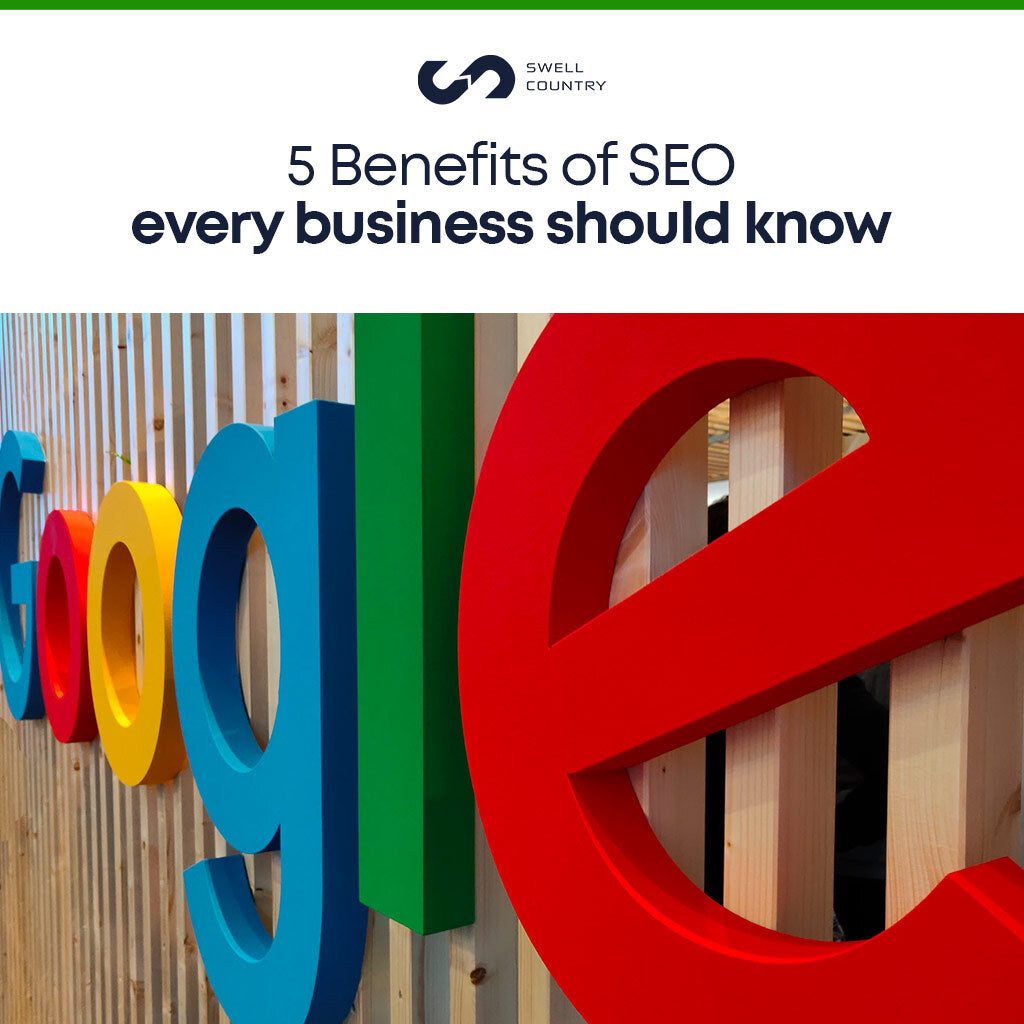 5 Benefits Of SEO Every Business Should Know Swell Country 5 Benefits Of SEO Every Business Should Know Swell Country